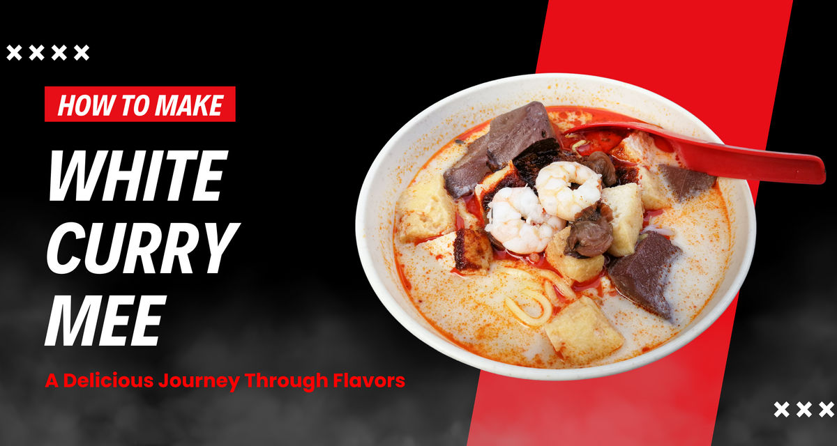 How to Make White Curry Mee: A Delicious Journey Through Flavors