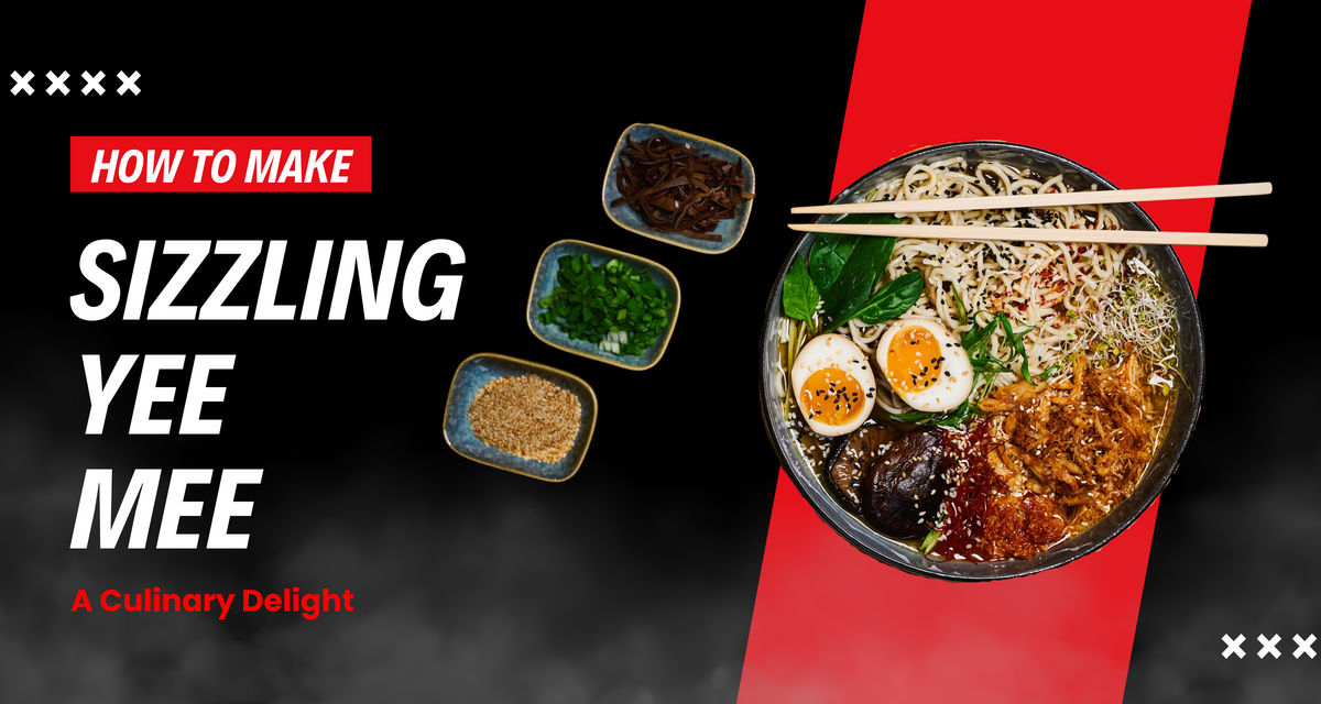 How to Make Sizzling Yee Mee: A Culinary Delight