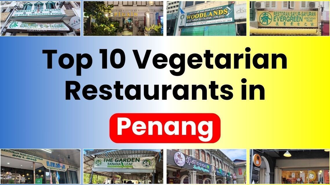 Top 10 Vegetarian Restaurants in Penang (2025 Complete Guide)