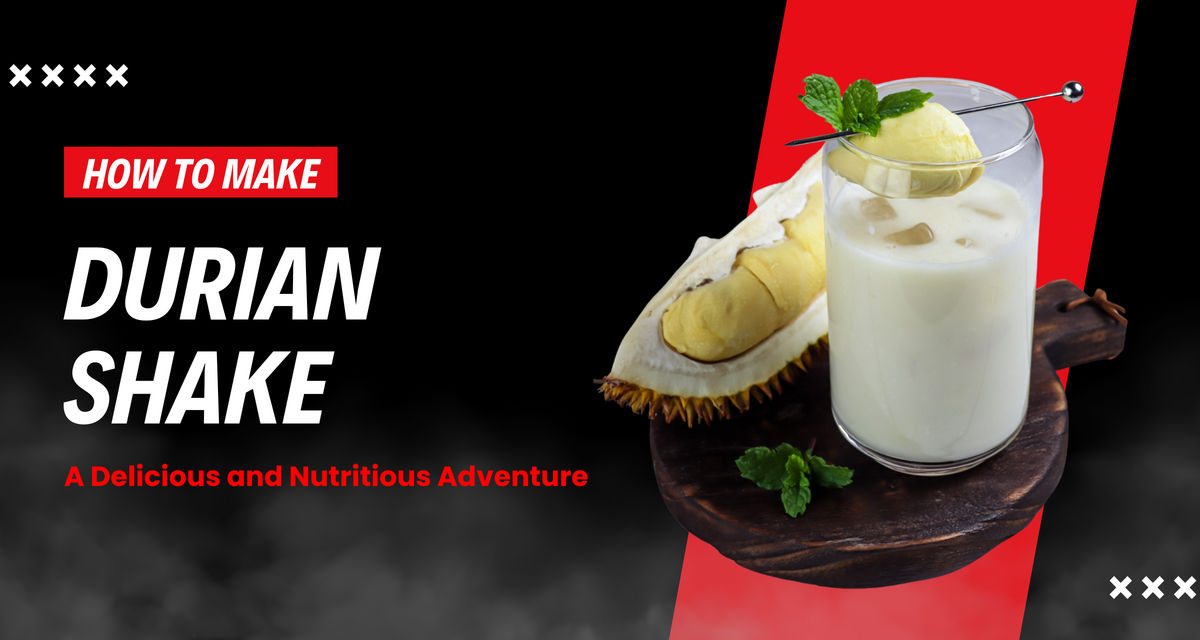 How to Make Durian Shake: A Delicious and Nutritious Adventure