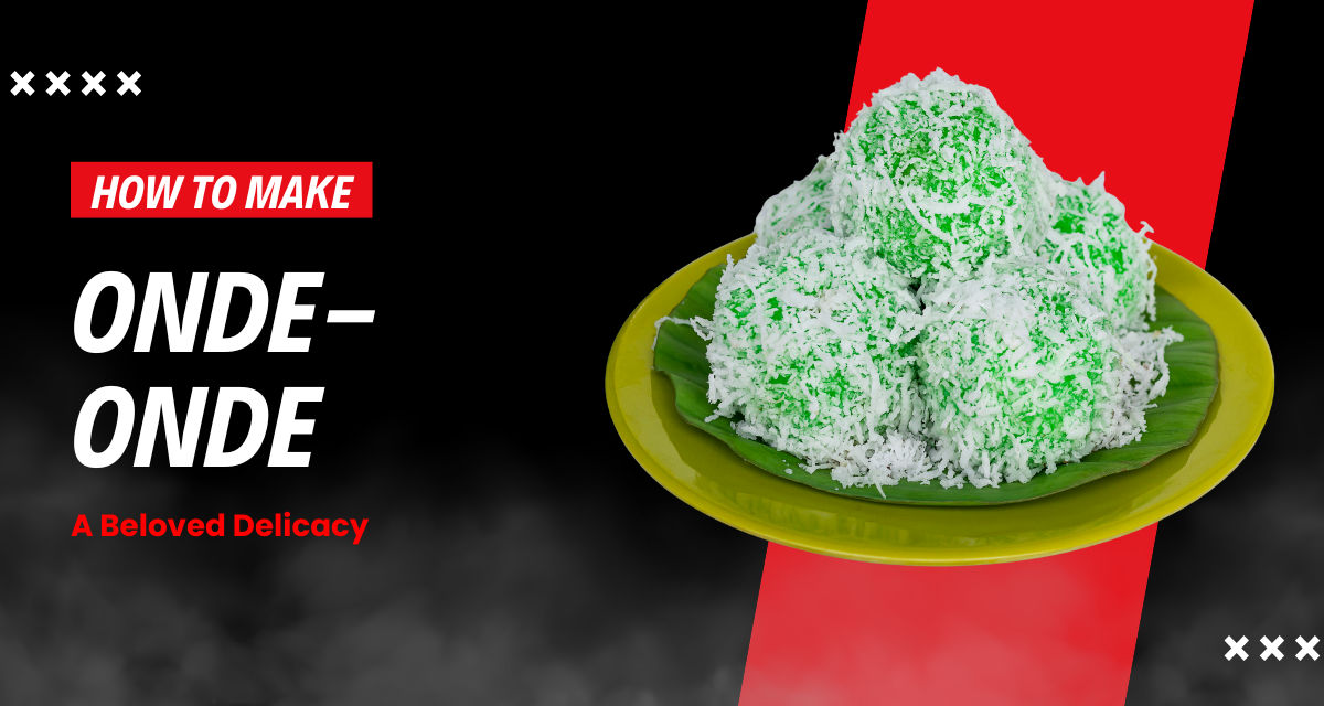How to Make Onde-Onde: A Beloved Delicacy