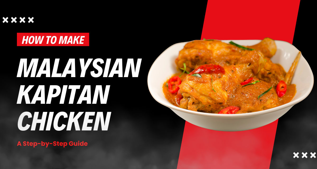 How to Make Malaysian Kapitan Chicken: A Step-by-Step Guide