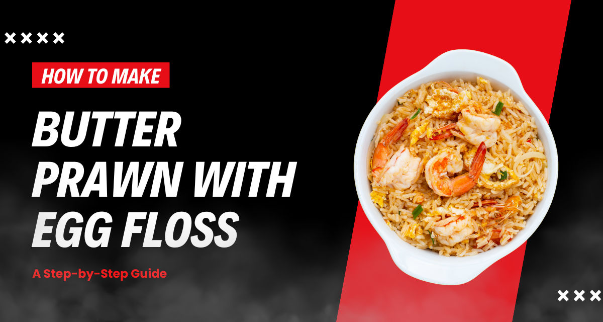 How to Make Butter Prawn with Egg Floss: A Step-by-Step Guide