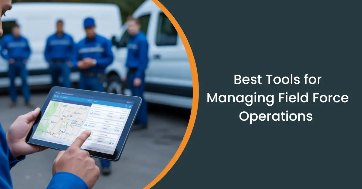 Best Tools for Managing Field Force Operations in 2025