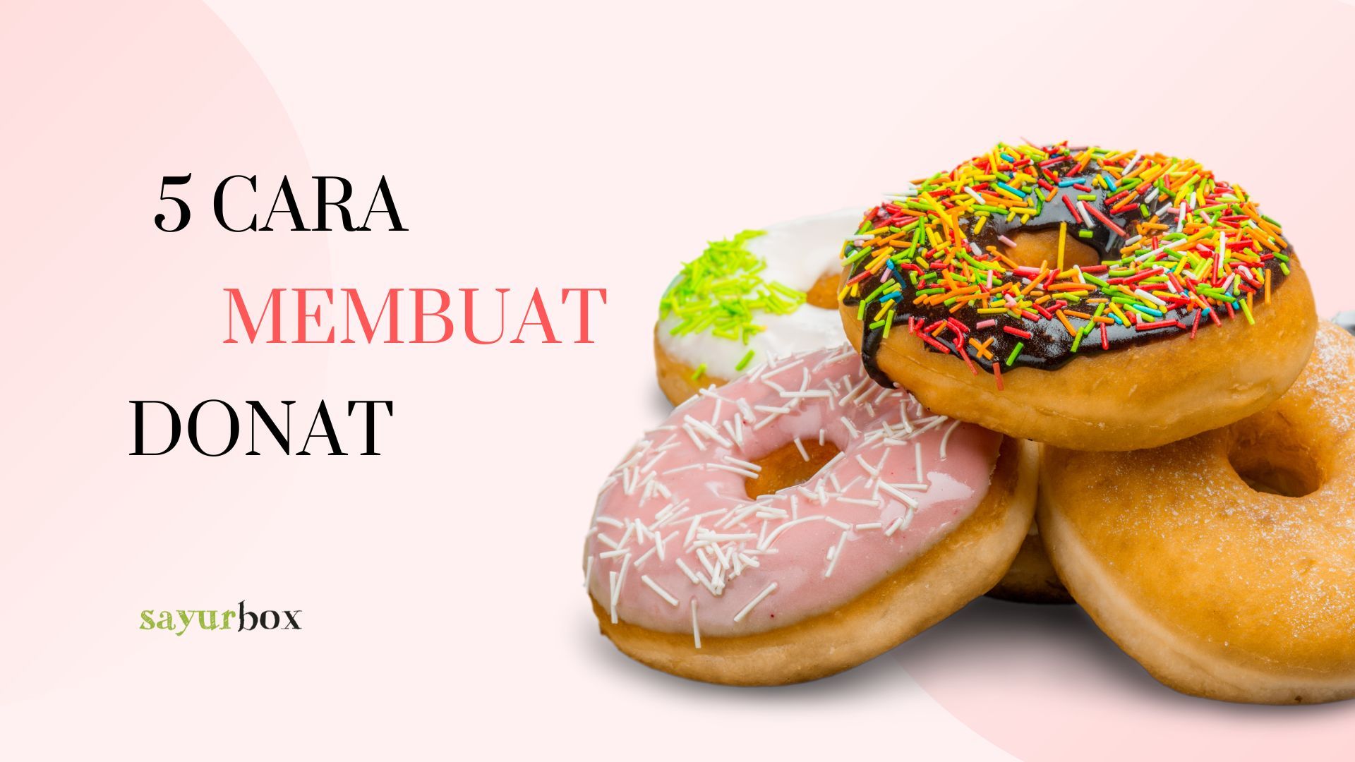 5 Cara Membuat Donat di Rumah, Bikinnya Praktis dan Anti Gagal | Sayurbox