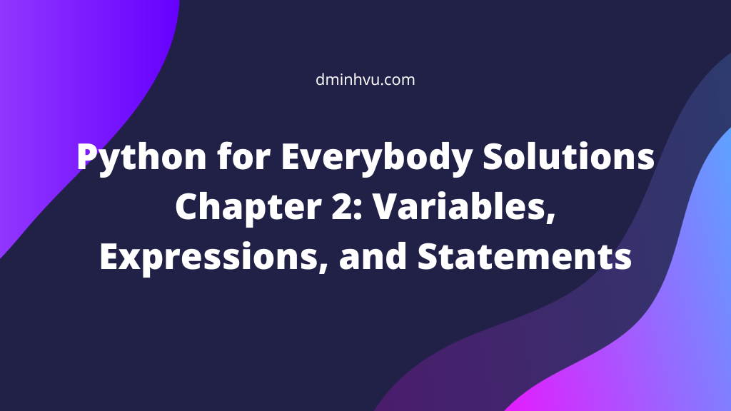 Solved Python For Everybody Chapter 2 Variables Expressions And Statements Dminhvu