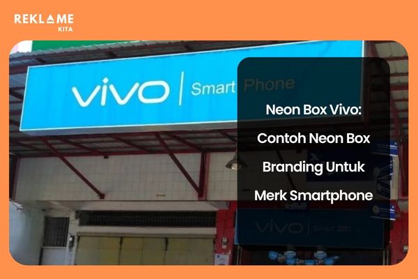 Neon Box Vivo: Contoh Neon Box Branding Untuk Merk Smartphone