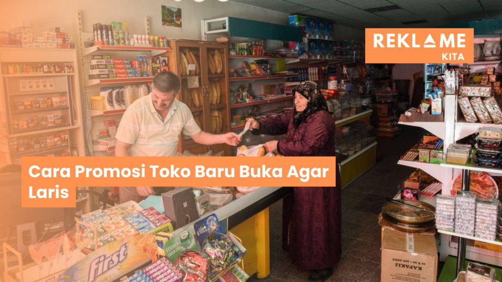 15 Cara Promosi Toko Baru Buka Agar Laris - ReklameKita