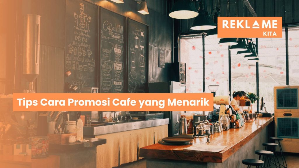 20 Tips Promosi Cafe yang Efektif dan Kekinian di Tahun 2025 - ReklameKita