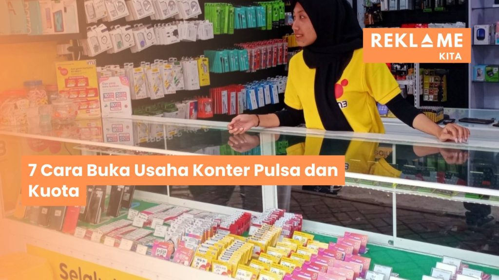 Langsung Praktek! 7 Cara Buka Usaha Konter Pulsa dan Kuota - ReklameKita