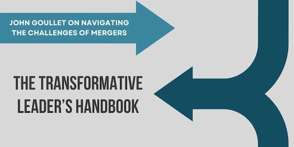 Navigating The Challenges Of Mergers with John Goullet's Guide - News ...