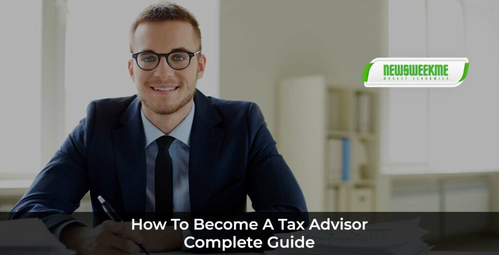 How to Become a Tax Advisor: Complete Guide - News Week Me