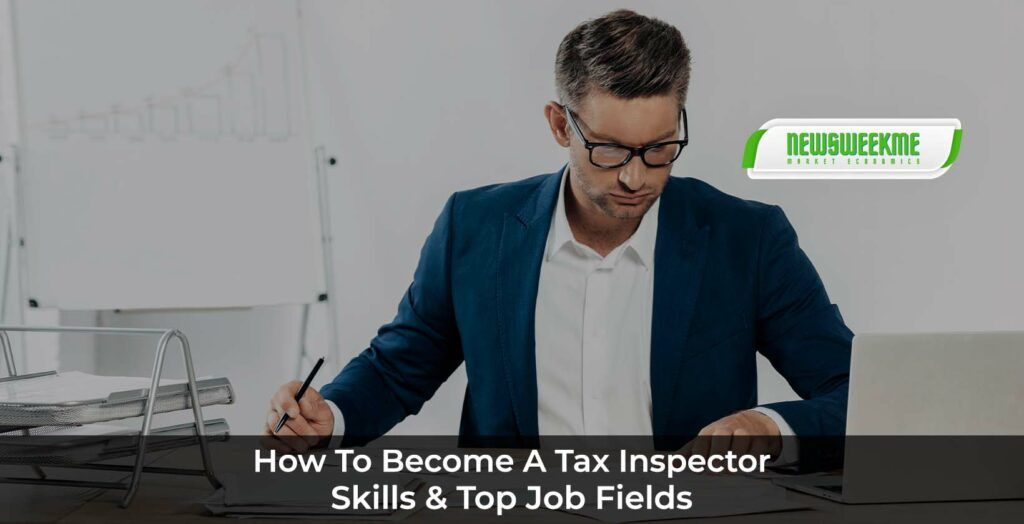How To Become A Tax Inspector: (Skills & Top Job Fields) - News Week Me