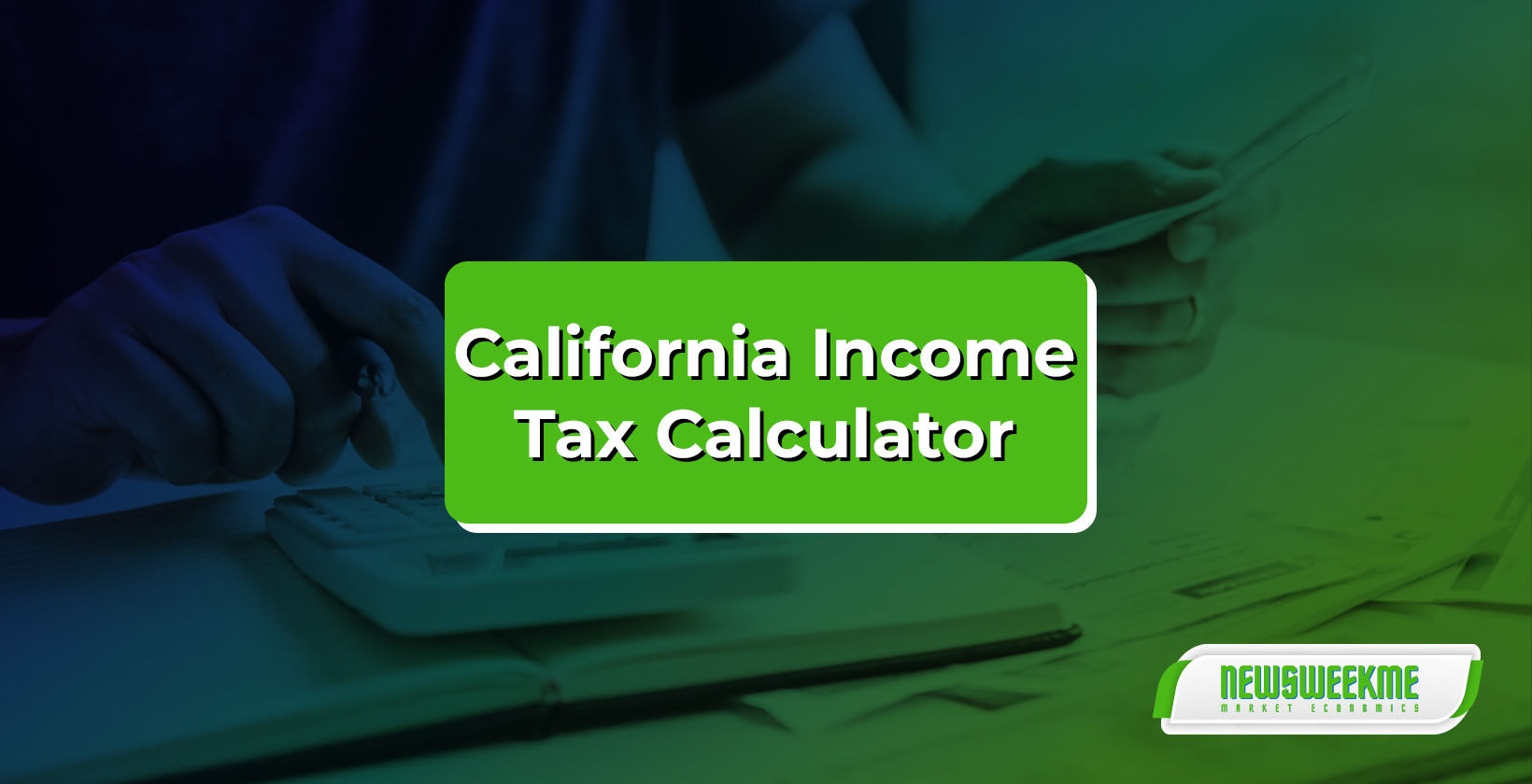 California Income Tax Calculator 2023-2024 - News Week Me