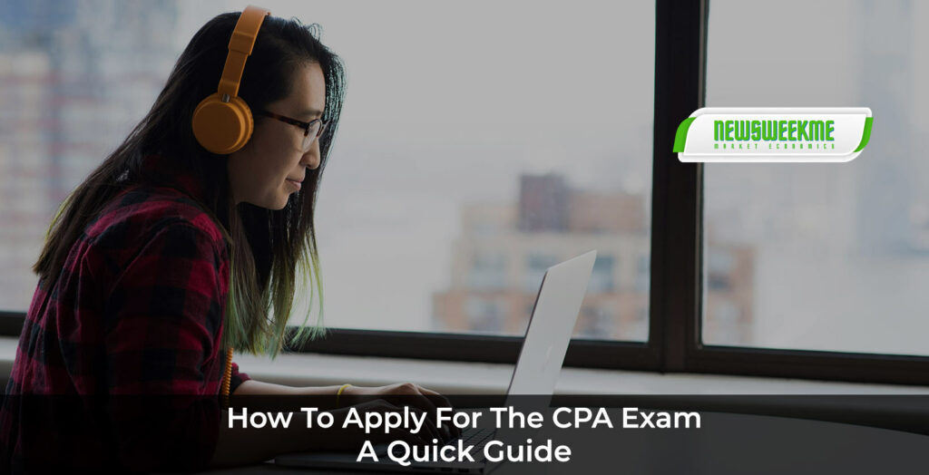 How To Apply For The CPA Exam: A Quick Guide - News Week Me