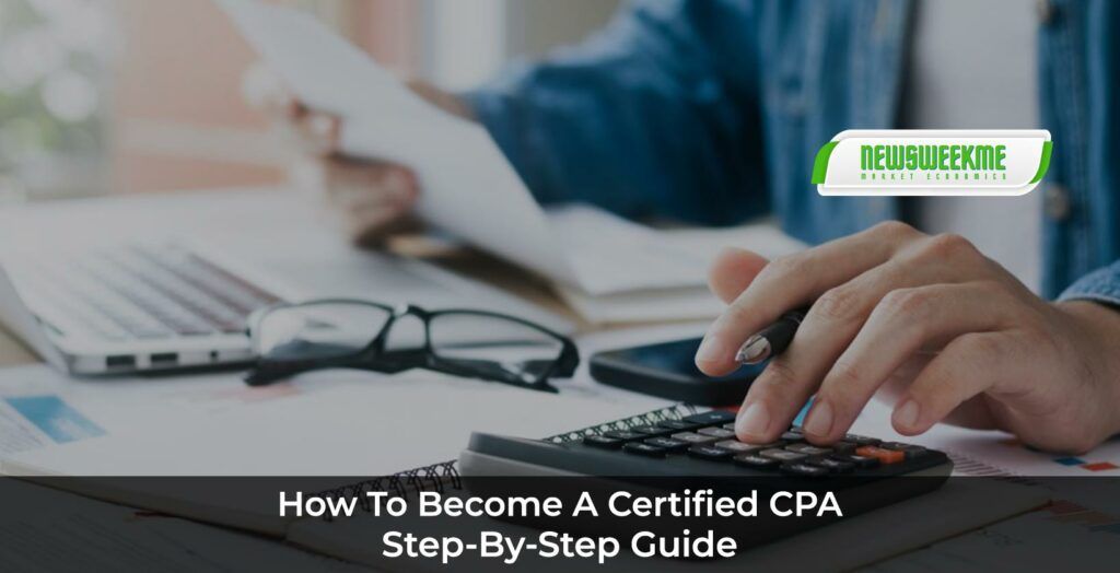 How to Become a Certified CPA: Step-by-Step Guide - News Week Me