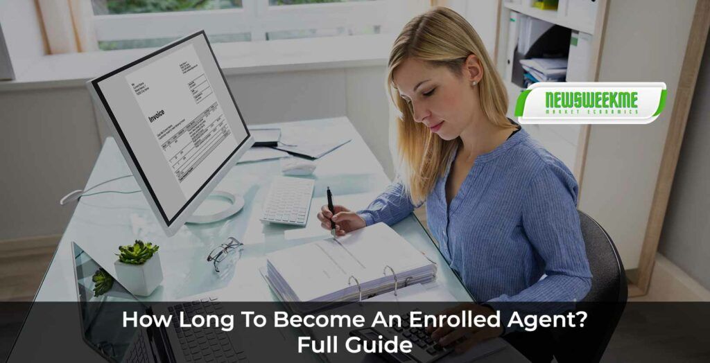 How Long to Become an Enrolled Agent? Full Guide - News Week Me