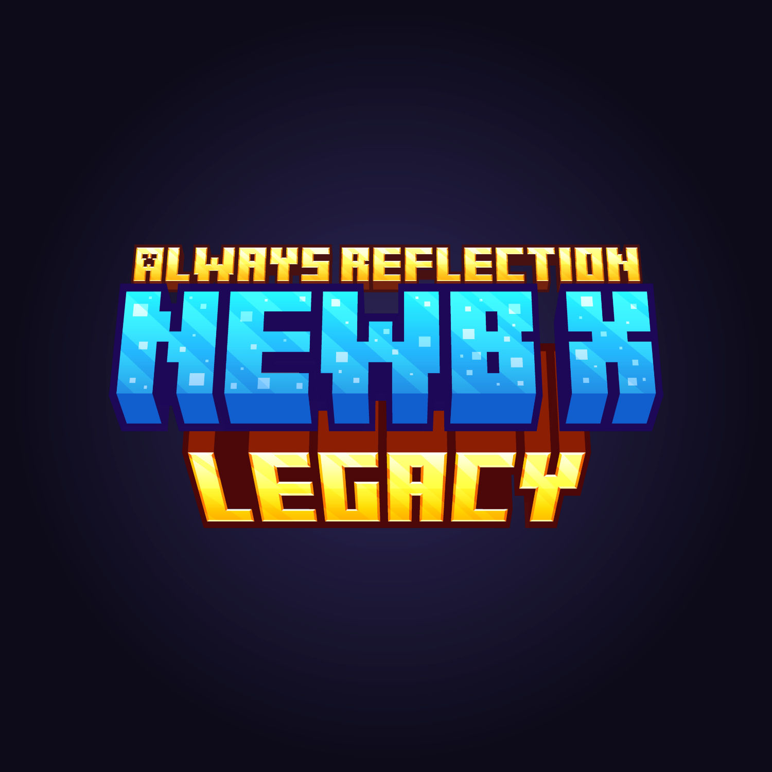 Newb X Legacy - Always Reflection Edition