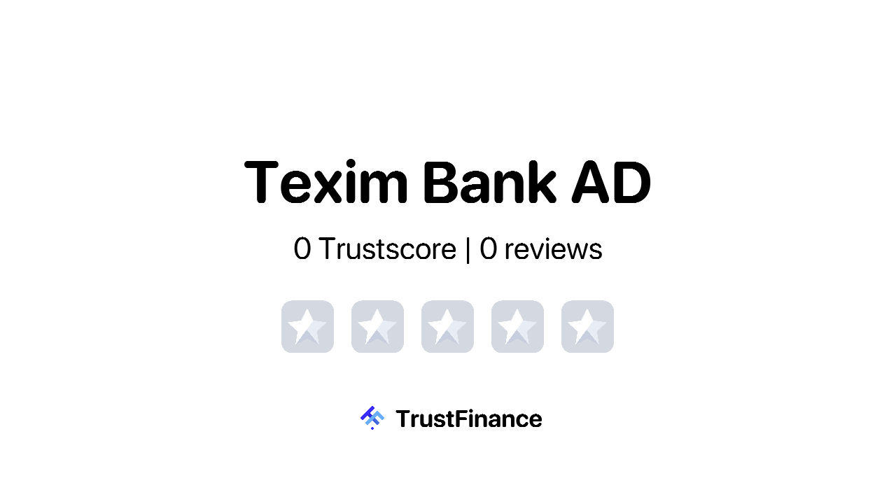 Texim Bank AD Reviews - 0 TrustScore | TrustFinance