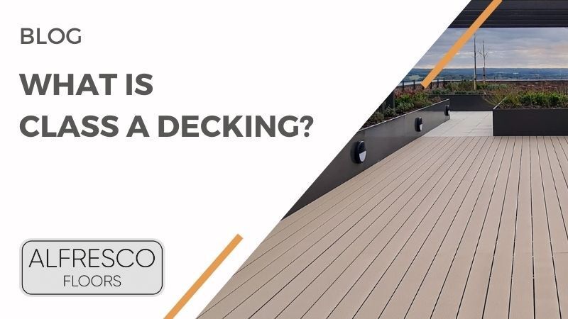 What is class A decking? | Alfresco Floors