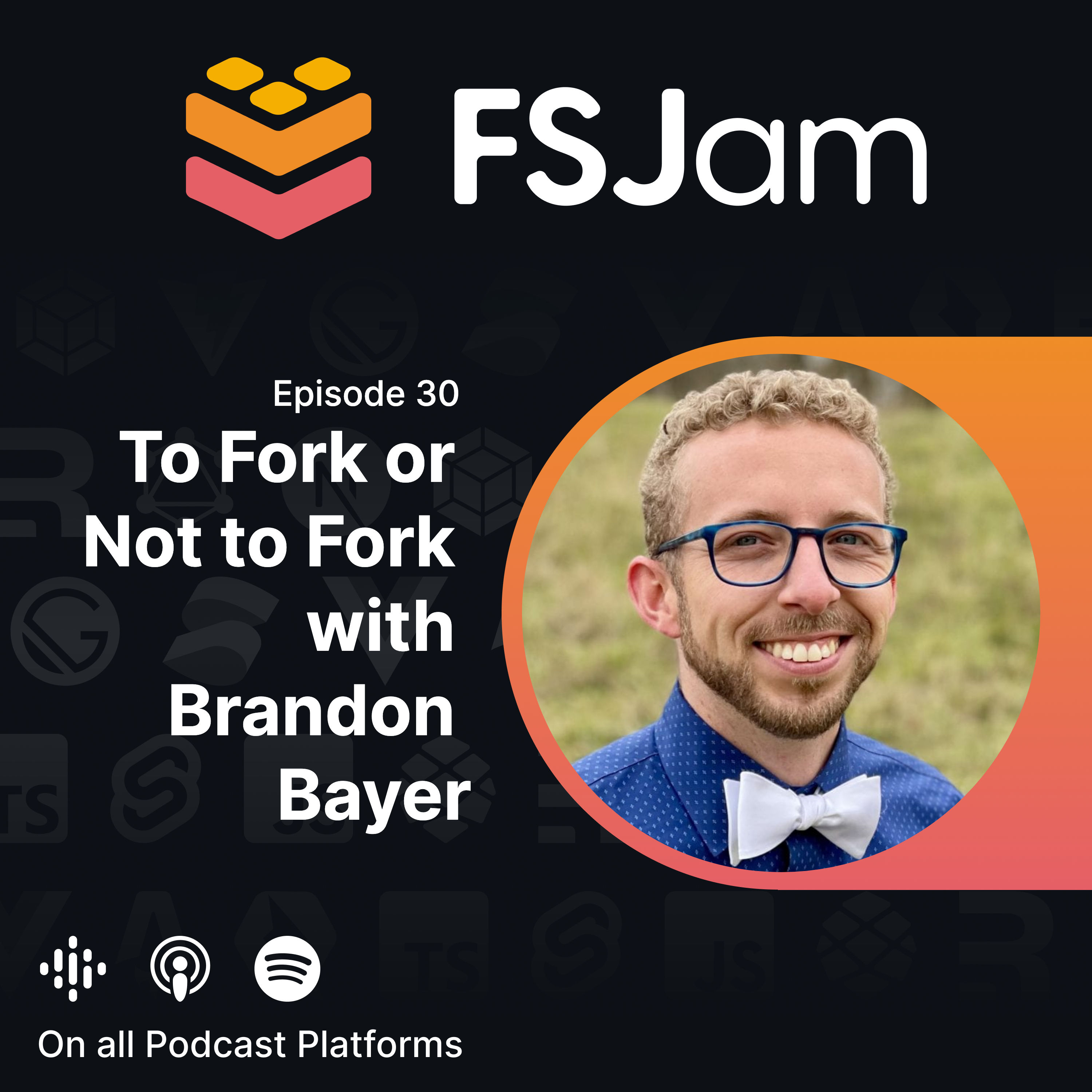 Episode 30 - To Fork or Not to Fork with Brandon Bayer - FSJam Podcast
