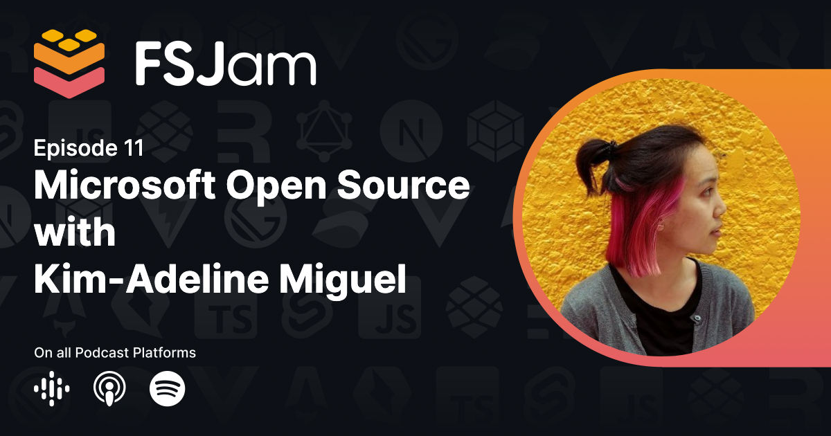 Episode 11 - Microsoft Open Source with Kim-Adeline Miguel - FSJam Podcast