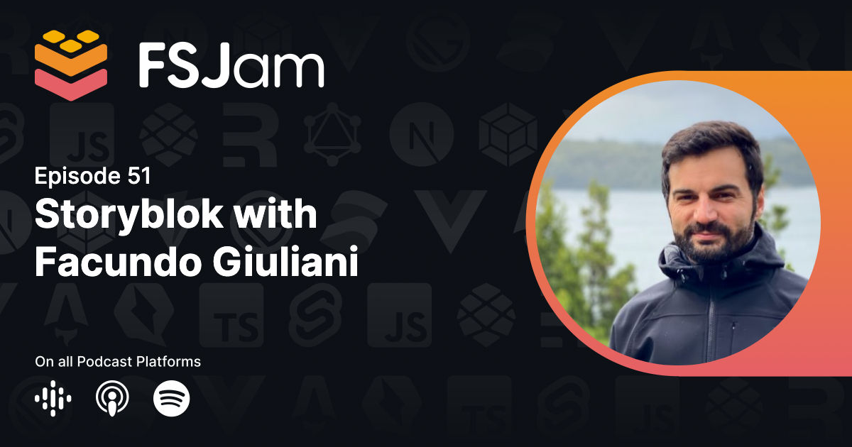Episode 51 - Storyblok with Facundo Giuliani - FSJam Podcast