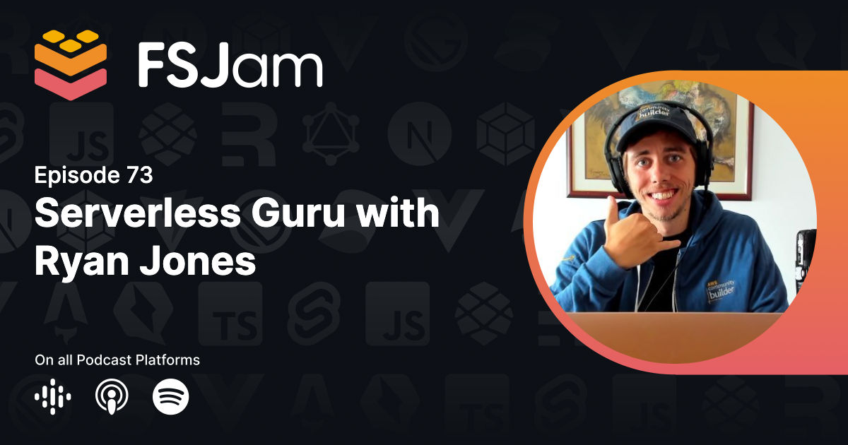 Episode 73 - Serverless Guru with Ryan Jones - FSJam Podcast