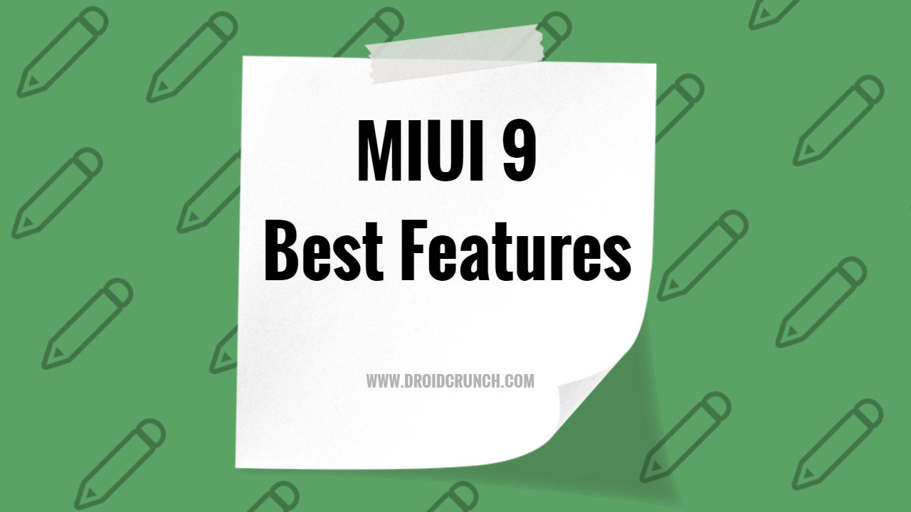 MIUI 9 Tips and tricks, Best Features and more! - DroidCrunch
