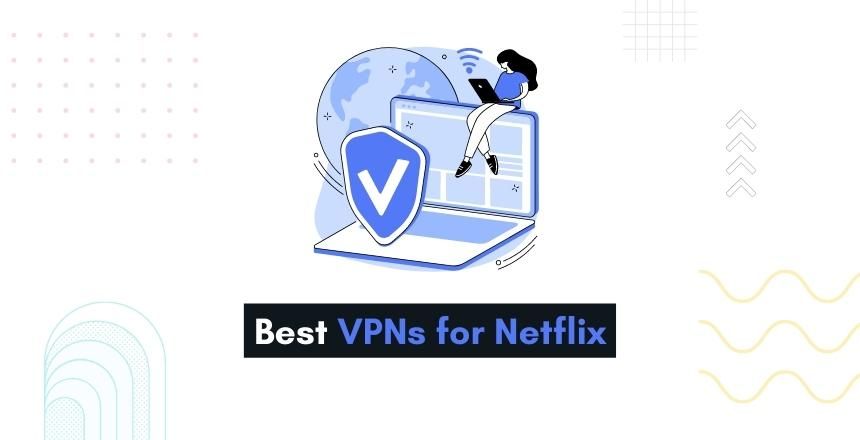 Best VPNs for Netflix - (July 2023)