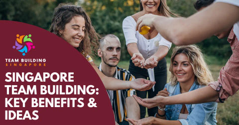 Singapore Team Building: Key Benefits & Ideas [2024] - Team Building ...