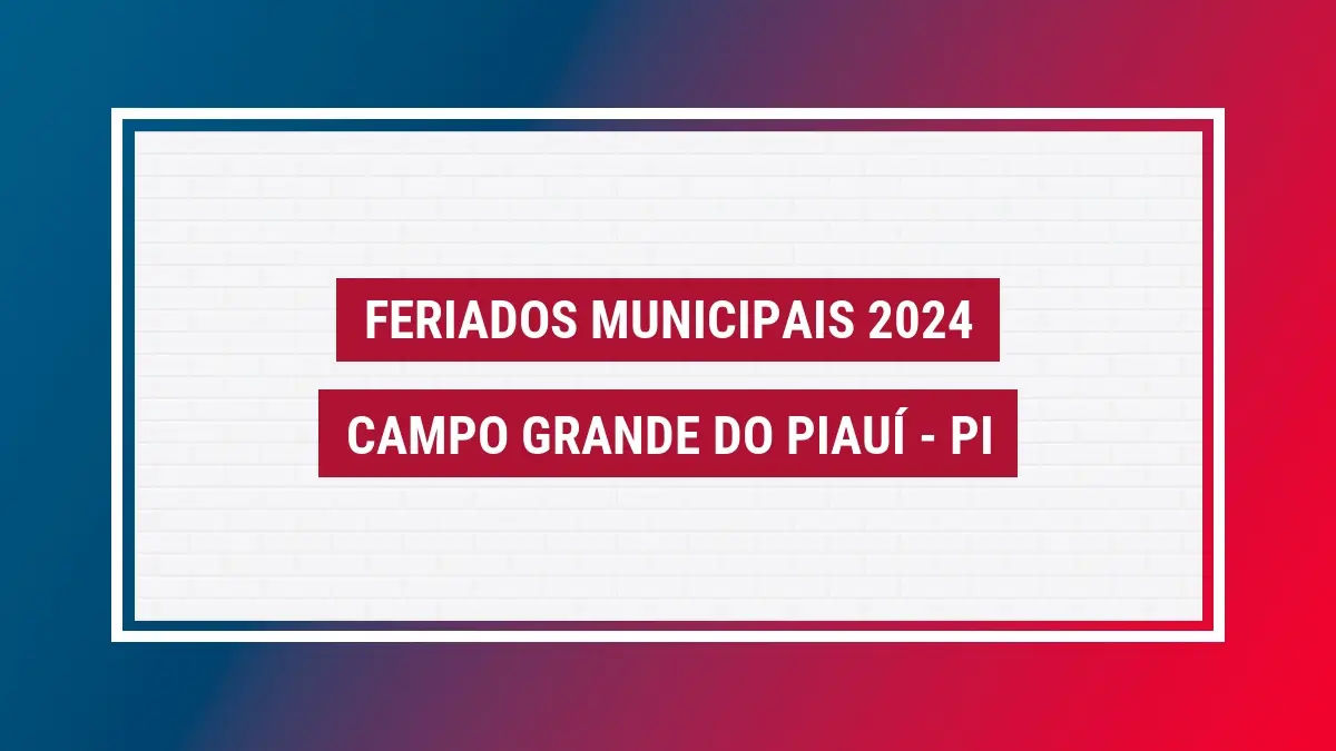 Feriados Campo Grande do Piauí 2024 PI feriados da cidade Feriados Campo Grande do Piauí 2024 PI feriados da cidade