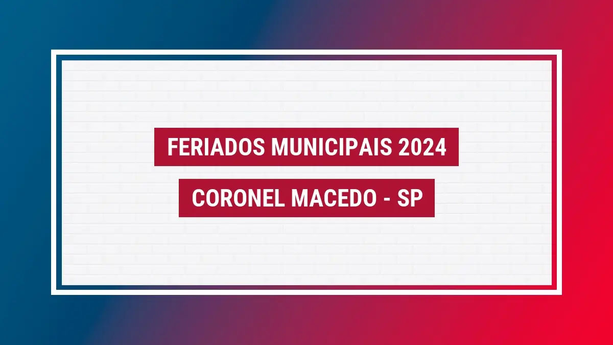Feriados Coronel Macedo 2024 SP veja feriados da cidade