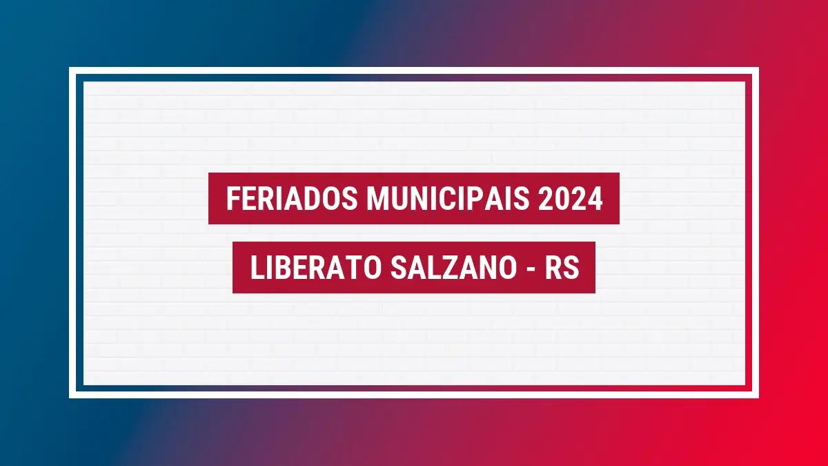 Feriados Liberato Salzano 2024 RS veja feriados da cidade