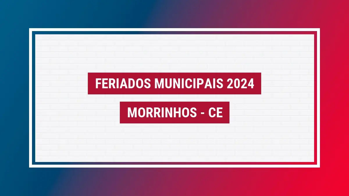 Feriados Morrinhos 2024 cidade feriados 2024 Morrinhos CE