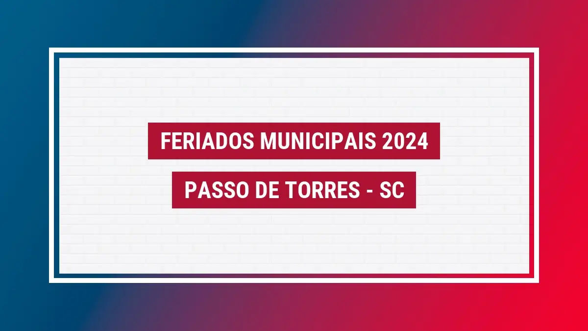 Feriados Passo de Torres 2024 SC veja feriados da cidade