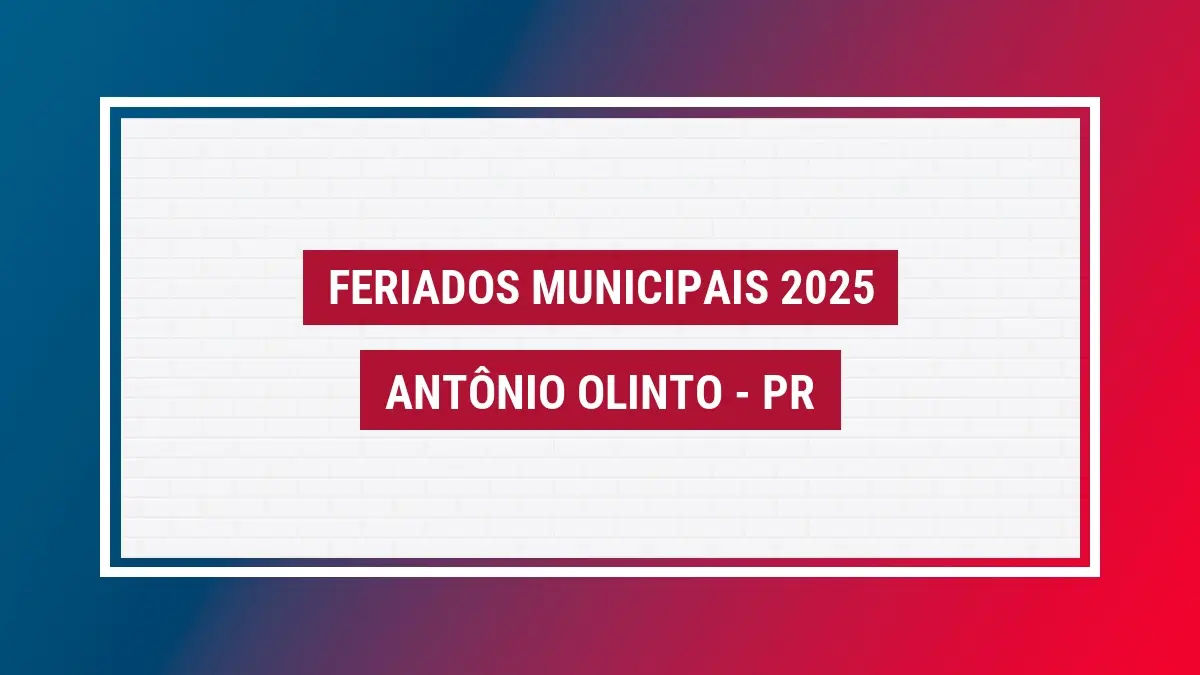 Feriados Antônio Olinto 2025 PR veja feriados da cidade