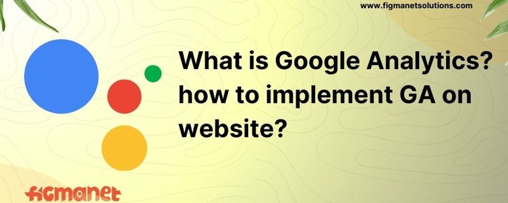 What is Google Analytics ? how to implement GA on website? What is Google Analytics ? how to implement GA on website?