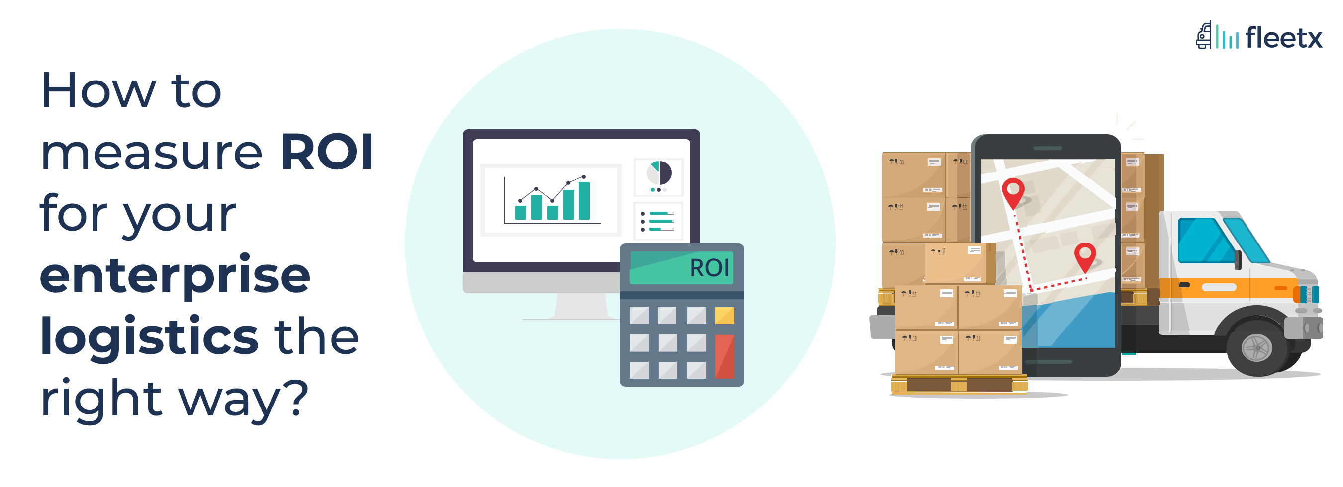 How to measure ROI for your enterprise logistics the right way? How to measure ROI for your enterprise logistics the right way?