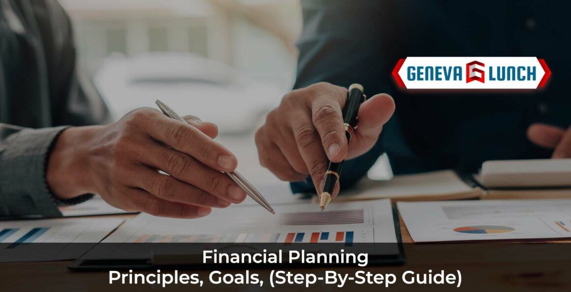 Financial Planning: Principles, Goals, (Step-by-Step Guide) - Geneva Lunch