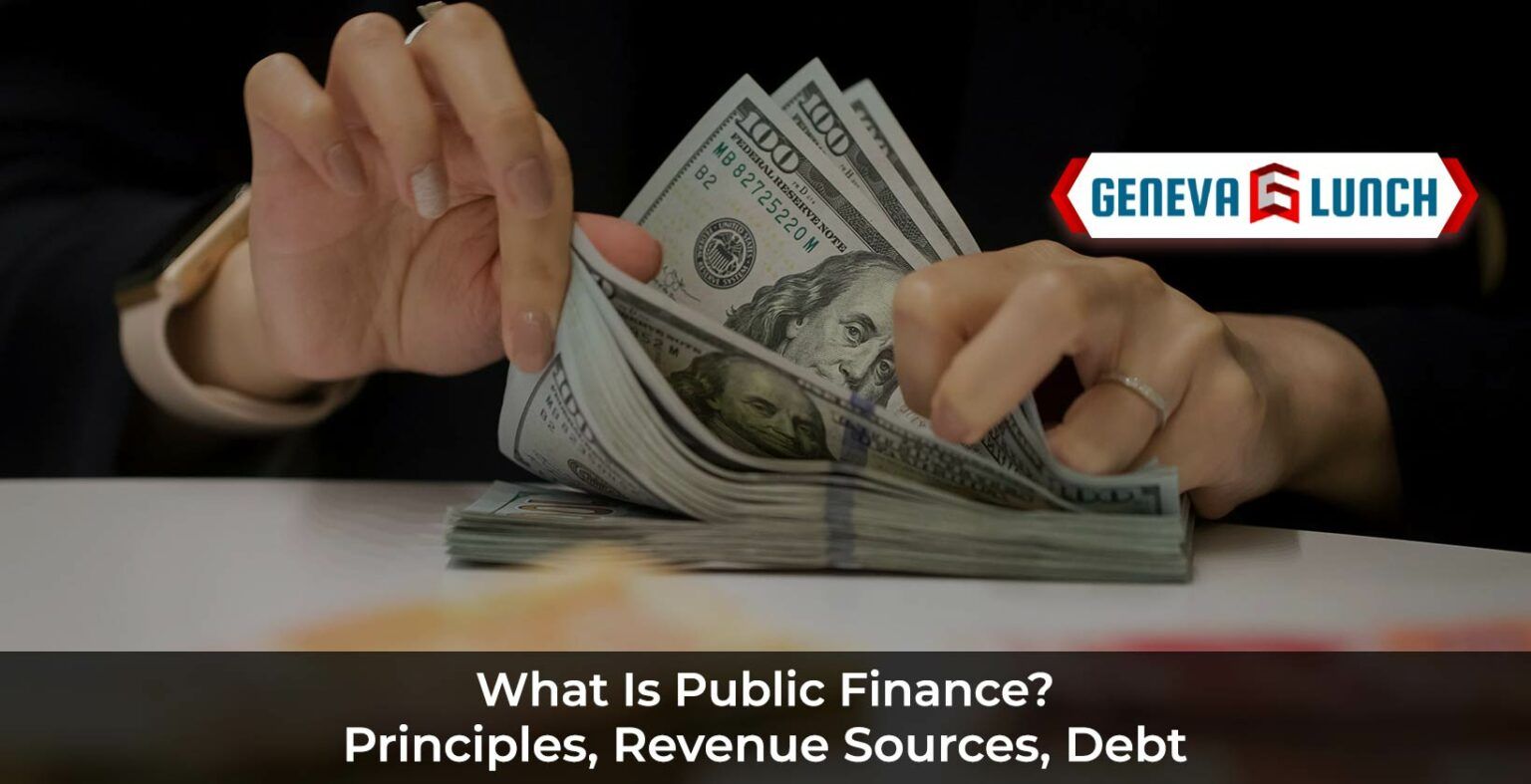 What Is Public Finance? Principles, Revenue Sources, Debt - Geneva Lunch