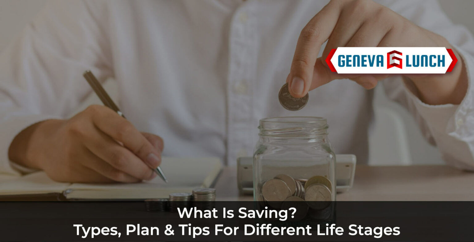 What Is Saving? Types, Plan & Tips For Different Life Stages - Geneva Lunch