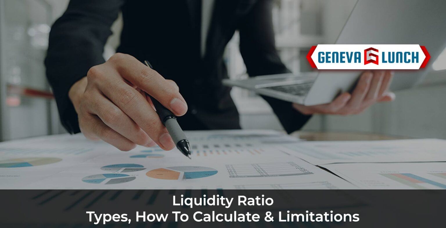 Liquidity Ratio: Types, How To Calculate & Limitations - Geneva Lunch