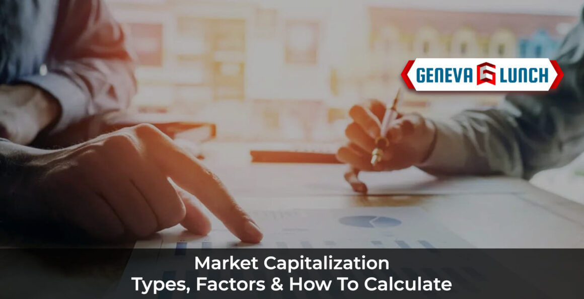 Market Capitalization: Types, Factors & How To Calculate - Geneva Lunch