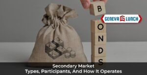 Secondary Market: Types, Participants, And How It Operates - Geneva Lunch
