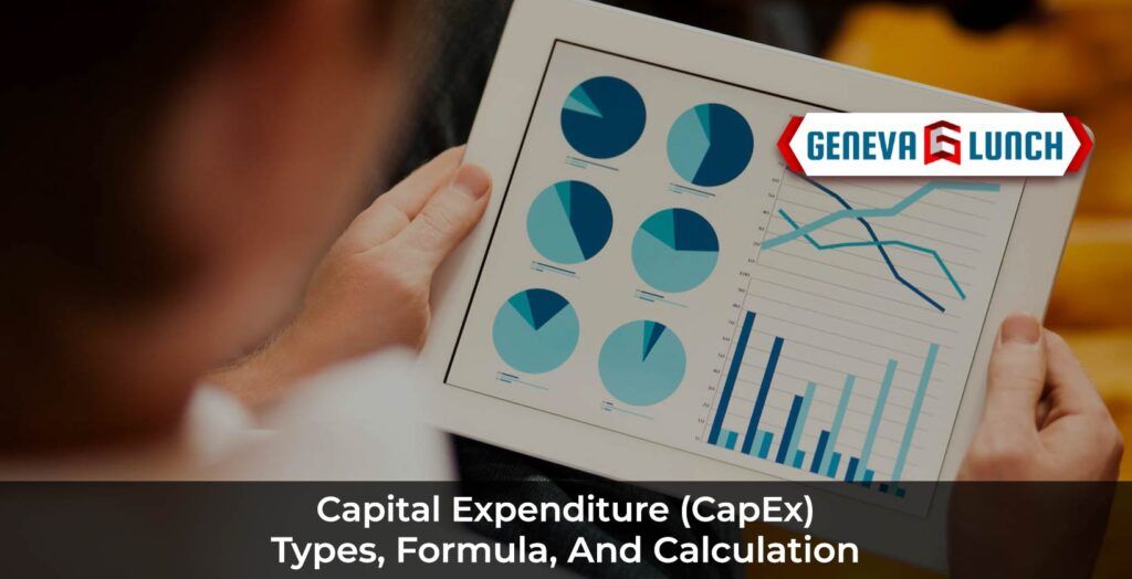 Capital Expenditure (CapEx): Types, Formula, And Calculation - Geneva Lunch