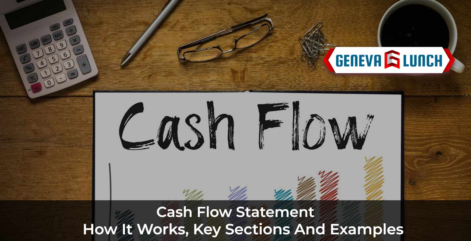Cash Flow Statement: How It Works, Key Sections And Examples - Geneva Lunch
