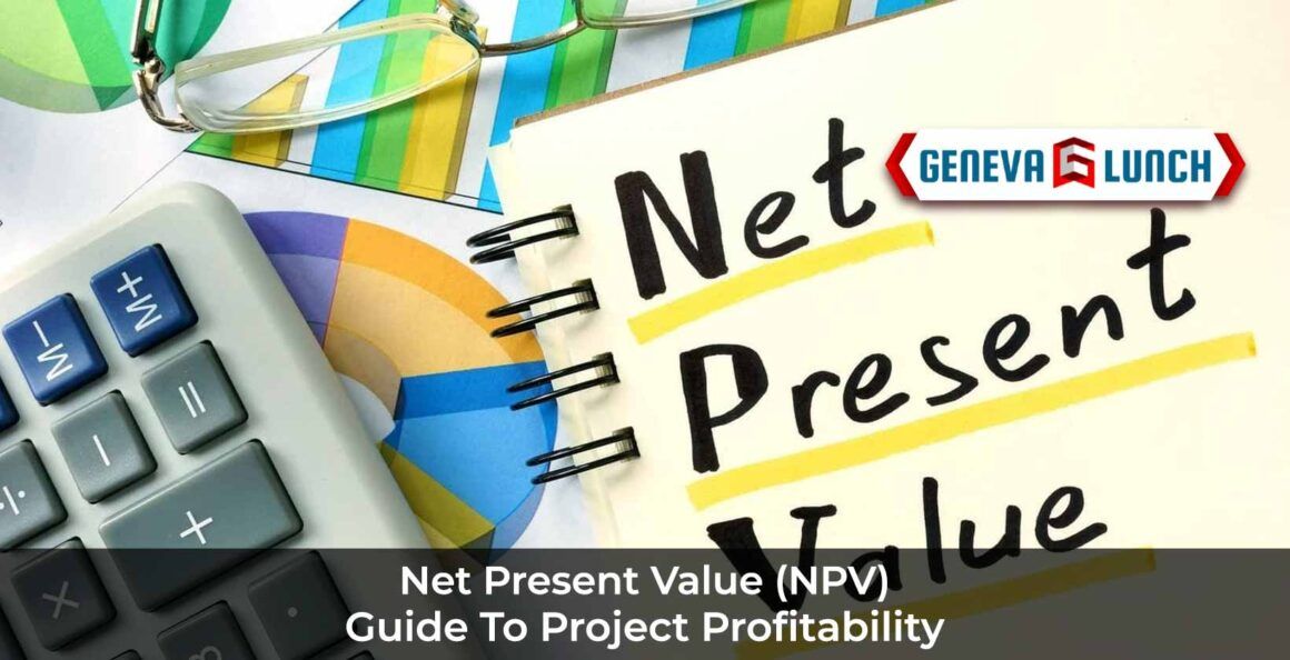 Net Present Value (NPV): Guide to Project Profitability - Geneva Lunch