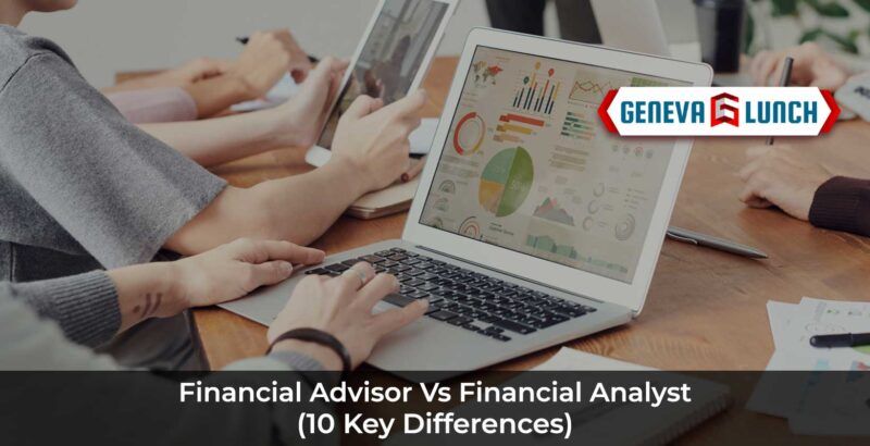 Financial Advisor Vs Financial Analyst (10 Key Differences) - Geneva Lunch