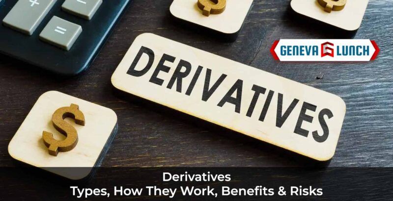 Derivatives: Types, How They Work, Benefits & Risks - Geneva Lunch